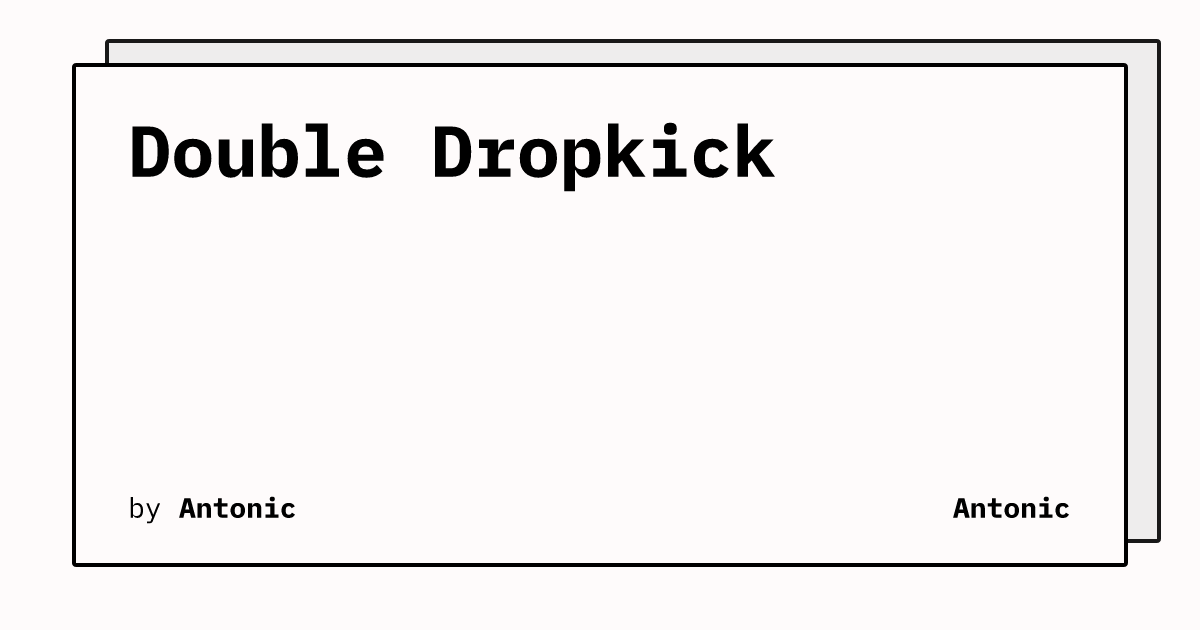 Double Dropkick | Antonic
