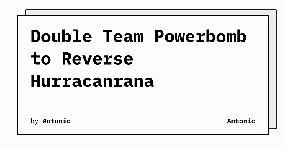 Double Team Powerbomb to Reverse Hurracanrana | Antonic