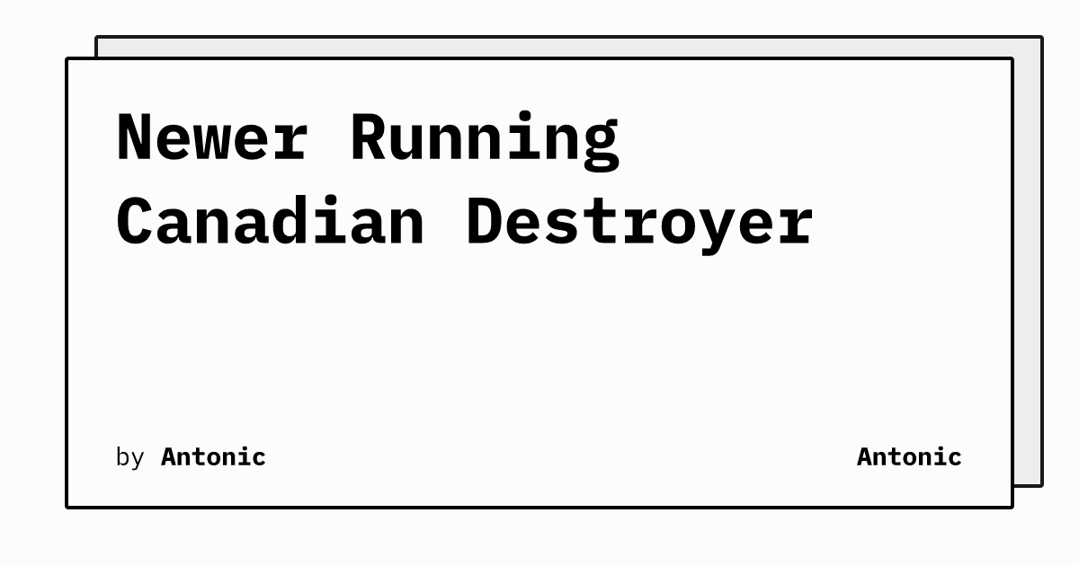 Newer Running Canadian Destroyer | Antonic