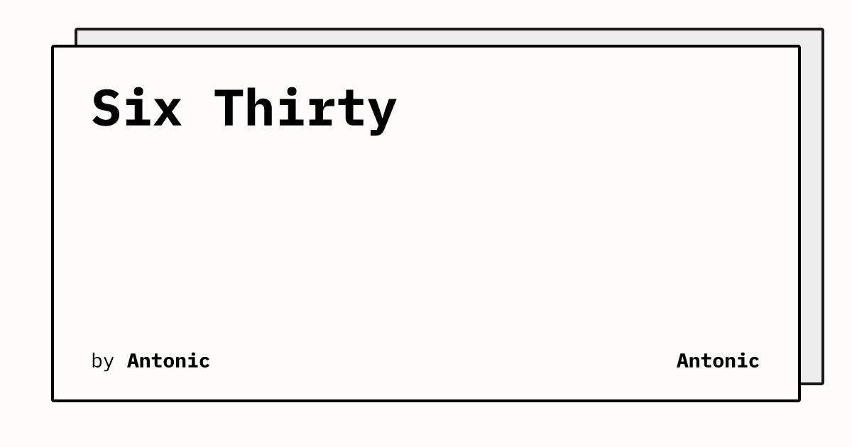 Six Thirty | Antonic