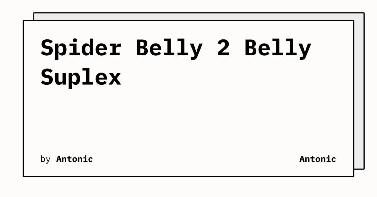 Spider Belly 2 Belly Suplex | Antonic